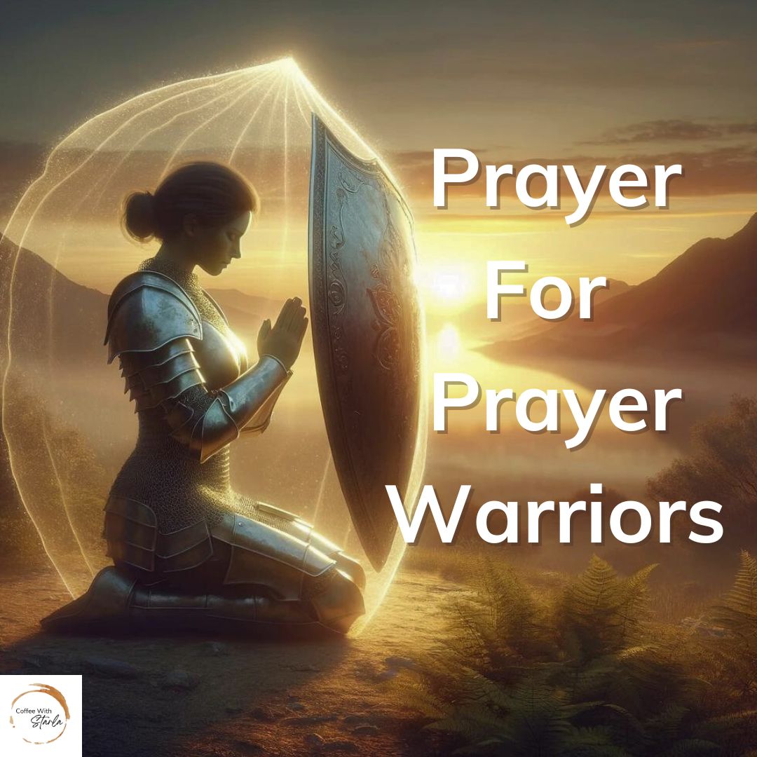 Prayer For Prayer Warriors - Coffee With Starla Prayer For Prayer Warriors - Coffee With Starla